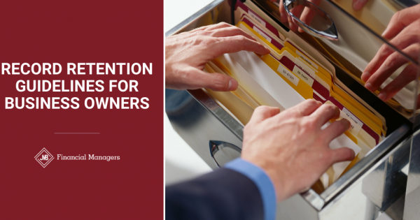 Record Retention Guidelines for Business Owners | JMB Financial Managers